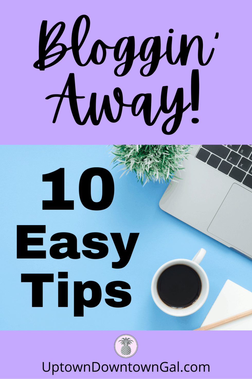 Golden Rules for Writing Blogs - Uptown Downtown Gal