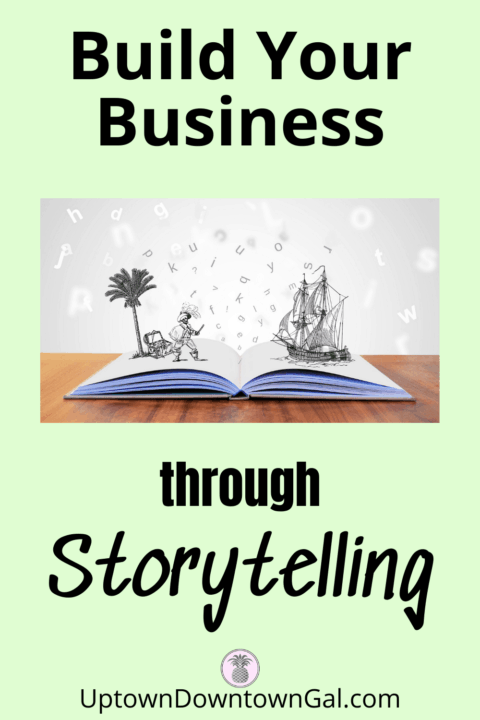 Storytelling Will Build Your Business - Uptown Downtown Gal